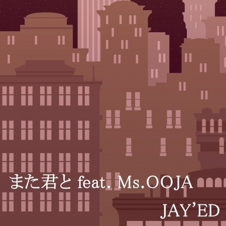 Mata Kimito (feat. Ms.OOJA)專輯 - JAY'ED ジェイド - LINE MUSIC