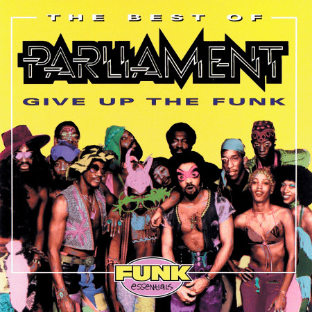 Give Up The Funk (Tear The Roof Off The Sucker) (Album Version) - Parliament 百樂門樂團 - The Best Of ...