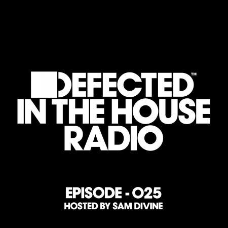 Defected In The House Radio Show Episode 025 (hosted by Sam Divine ...