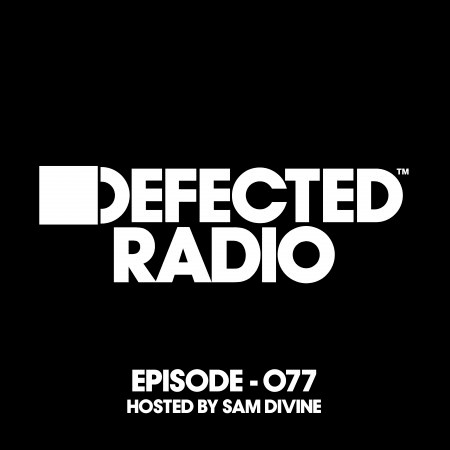 Defected Radio Episode 077 (hosted by Sam Divine)專輯 - Defected Radio ...