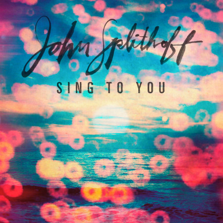 Sing to You專輯 - John Splithoff undefined - LINE MUSIC