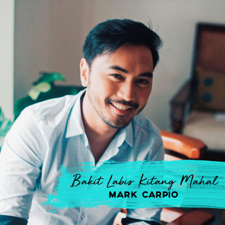 Bakit Labis Kitang Mahal專輯 - Mark Carpio - LINE MUSIC
