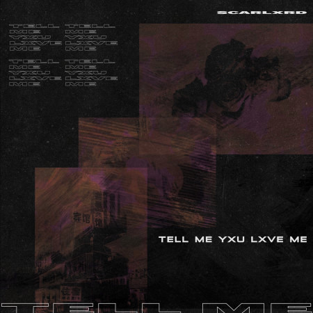 TELL ME YXU LXVE ME專輯 - Scarlxrd - LINE MUSIC