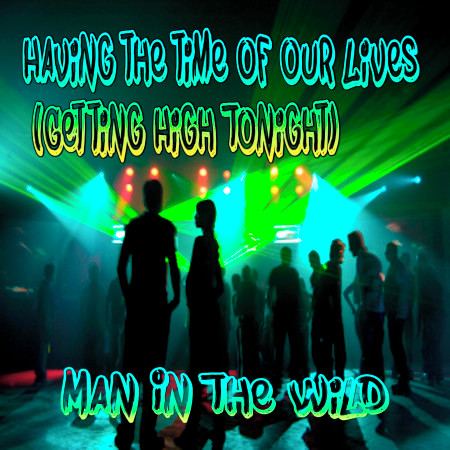 Having the Time of Our Lives (Getting High Tonight)專輯 - Man In The Wild ...