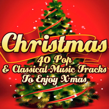 Christmas: 40 Pop & Classical Music Tracks to Enjoy X-Mas (Remastered ...