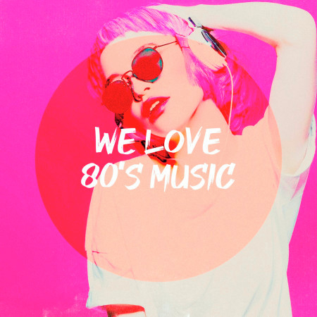 We Love 80's Music專輯 - Top 40 Hits, I Love the 80s, The Party Hits All ...