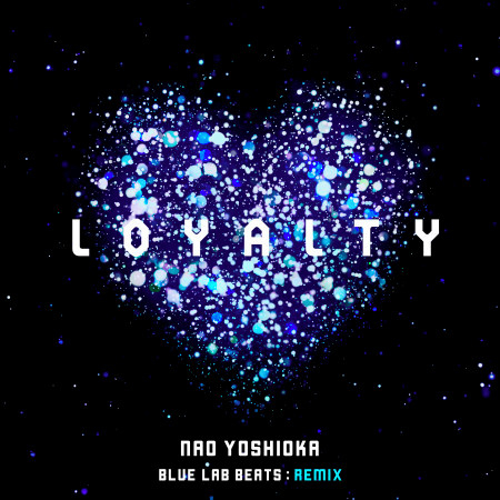 Loyalty (Blue Lab Beats Remix)專輯 - Nao Yoshioka undefined - LINE MUSIC