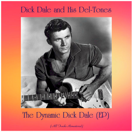 The Dynamic Dick Dale (EP) (All Tracks Remastered)專輯 - Dick Dale and ...