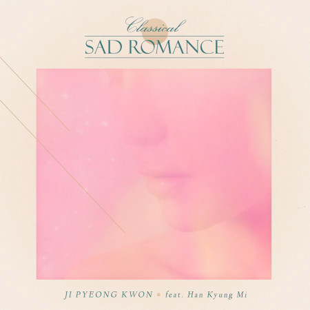 Sad Romance (feat. Han Kyung Mi) - Ji Pyeong Kwon - Sad Romance (Classical Ver.)專輯 - LINE MUSIC