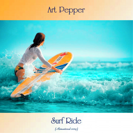 Surf Ride (Remastered 2019)專輯 - Art Pepper 亞特派柏 - LINE MUSIC