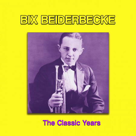The Classic Years專輯 - Bix Beiderbecke - LINE MUSIC