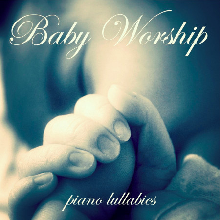 Baby Worship (Piano Lullabies)專輯 - Christian Music For Babies From I’m ...