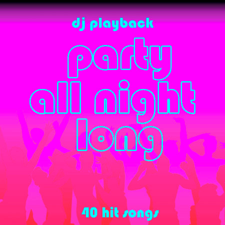 Party All Night Long: 40 Hit Songs專輯 - DJ Playback undefined - LINE MUSIC