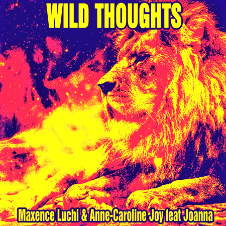 Wild Thoughts 2017專輯 - Maxence Luchi & Anne-Caroline Joy - LINE MUSIC