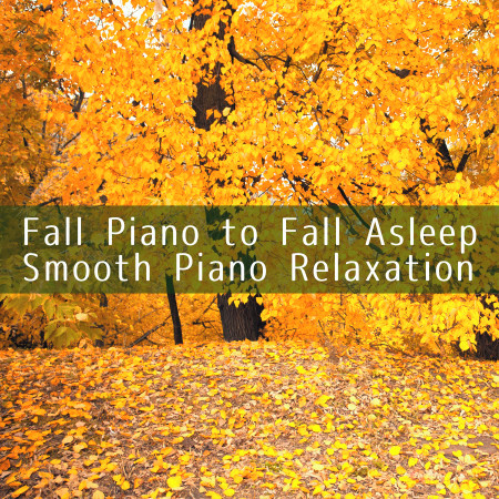 Fall Piano to Fall Asleep: Smooth Piano Relaxation專輯 - Relaxing BGM ...