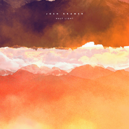 Kramer: Half Light - Josh Kramer - Half Light專輯 - LINE MUSIC
