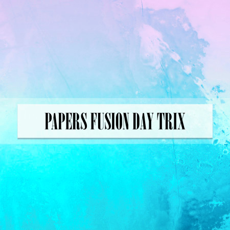 PAPERS FUSION DAY TRIX專輯 - Various Artists - LINE MUSIC