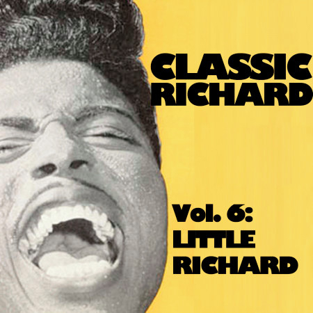 Classic Richard, Vol. 6: Little Richard專輯 - Little Richard 小理查 - LINE MUSIC