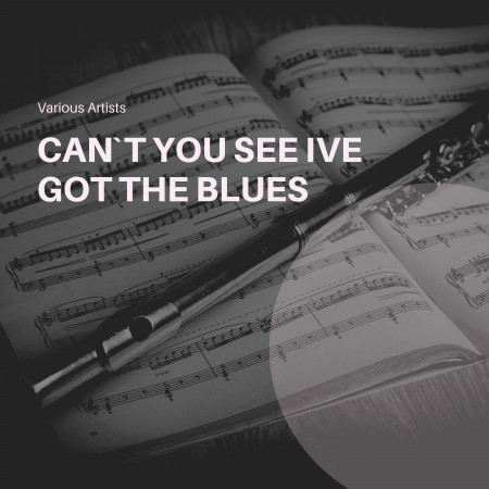Can`t You See Ive Got the Blues專輯 - Various Artists 眾藝人 - LINE MUSIC