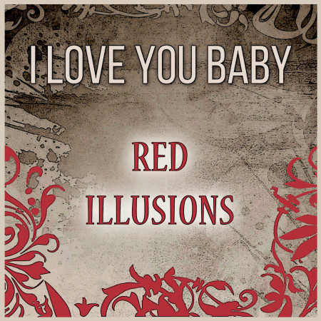 I Love You Baby專輯 - Red Illusions undefined - LINE MUSIC