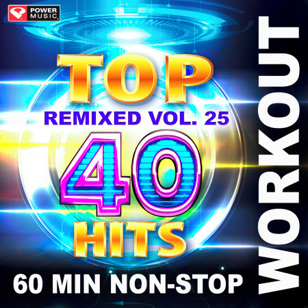 Top 40 Hits Remixed Vol. 25 (60 Min Non-Stop Workout Mix (128 BPM) )專輯 ...