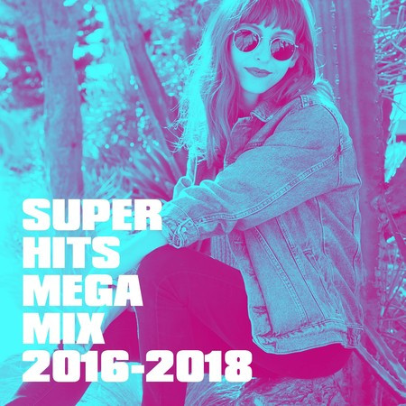 Super Hits Mega Mix 2016-2018專輯 - Ultimate Dance Hits, It's A Cover Up ...