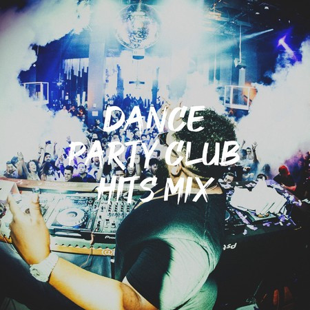 Dance Party Club Hits Mix專輯 - Party Hit Kings, Cover Nation, Chart Hits ...