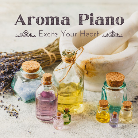 Aroma Piano - Excite Your Heart專輯 - Relaxing BGM Project - LINE MUSIC