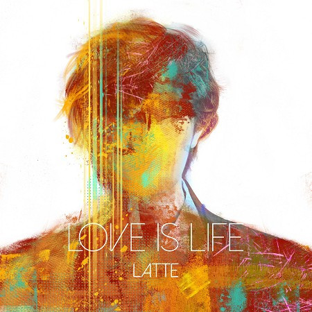 Love is life專輯 - Latte undefined - LINE MUSIC