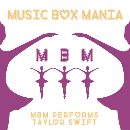 MBM Performs Taylor Swift專輯 - Music Box Mania undefined - LINE MUSIC