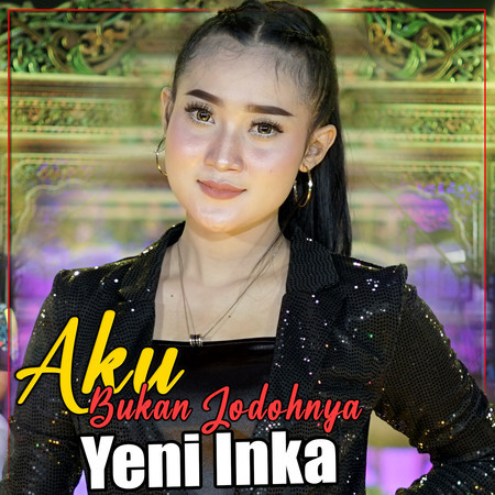 Aku Bukan Jodohnya專輯 - Yeni Inka - LINE MUSIC