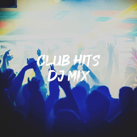 Club Hits DJ Mix專輯 - Cover Nation, Hits Etc., #1 Hits - LINE MUSIC