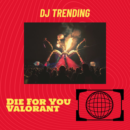 Die For You Valorant專輯 - DJ Trending undefined - LINE MUSIC