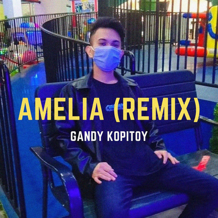 Amelia (Remix)專輯 - GANDY KOPITOY - LINE MUSIC