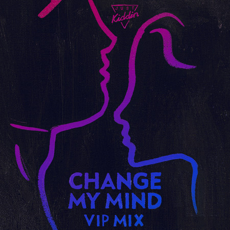 Change My Mind (VIP Mix)專輯 - Just Kiddin - LINE MUSIC