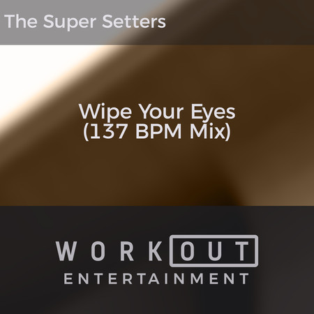 Wipe Your Eyes (137 BPM Mix)專輯 - The Super Setters undefined - LINE MUSIC