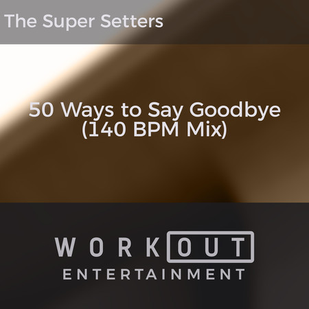 50 Ways to Say Goodbye (140 BPM Mix)專輯 - The Super Setters undefined ...