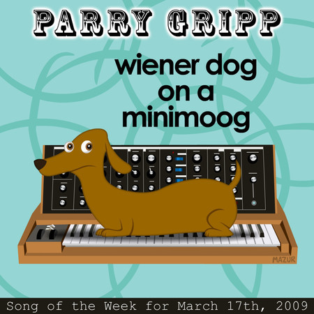 Wiener Dog On A Minimoog: Parry Gripp Song of the Week for March 17 ...
