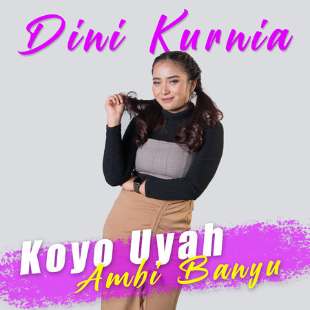 Koyo uyah ambi banyu (Pop koplo)專輯 - Dini Kurnia - LINE MUSIC