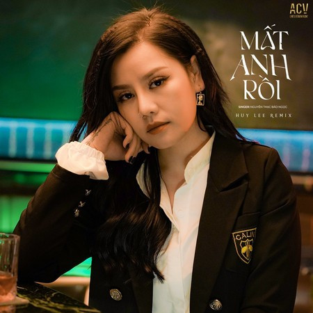 Mất Anh Rồi (Huy Lee Remix)專輯 - Nguyễn Thạc Bảo Ngọc, ACV undefined - LINE MUSIC