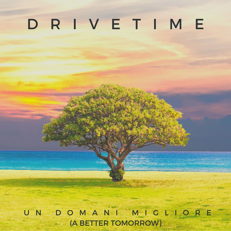 Un Domani Migliore (A Better Tomorrow)專輯 - Drivetime undefined - LINE MUSIC