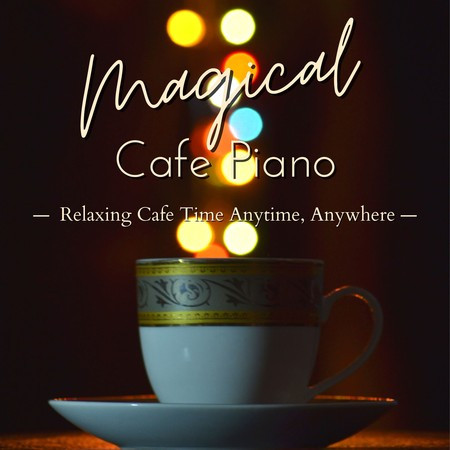 Magical Cafe Piano - Relaxing Cafe Time Anytime, Anywhere專輯 - Eximo ...