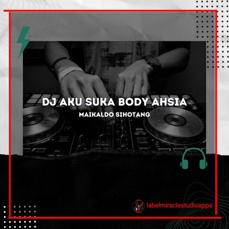 Dj Aku suka body Ahsia專輯 - Maikaldo Sihotang - LINE MUSIC