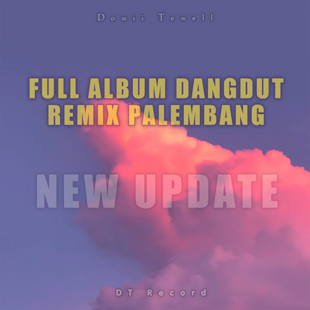 FULL ALBUM DANGDUT REMIX PALEMBANG NEW UPDATE (Remix)專輯 - Dowii Tewell ...