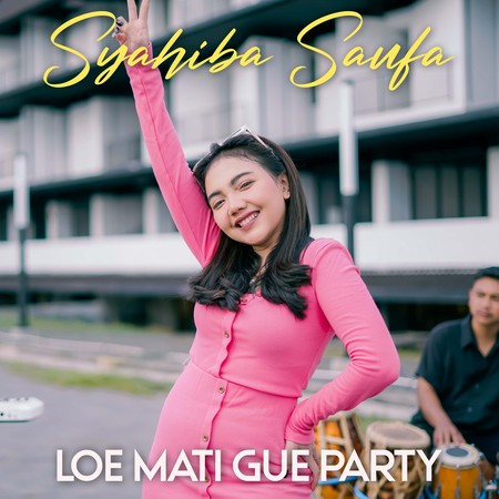 Loe Mati Gue Party專輯 - Syahiba Saufa - LINE MUSIC