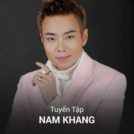 Tuyển Tập Nam Khang專輯 - Nam Khang - LINE MUSIC