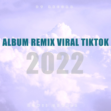 ALBUM REMIX VIRAL 2022專輯 - Dowii Tewell - LINE MUSIC