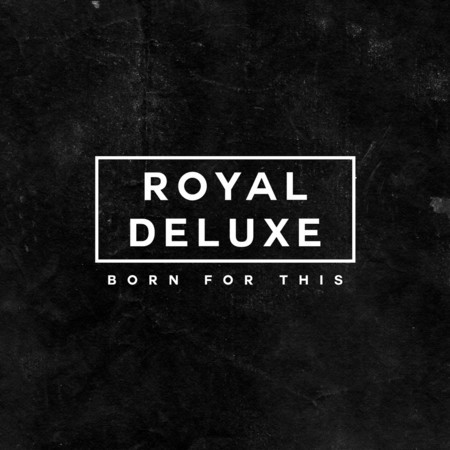 Born for This專輯 - Royal Deluxe - LINE MUSIC