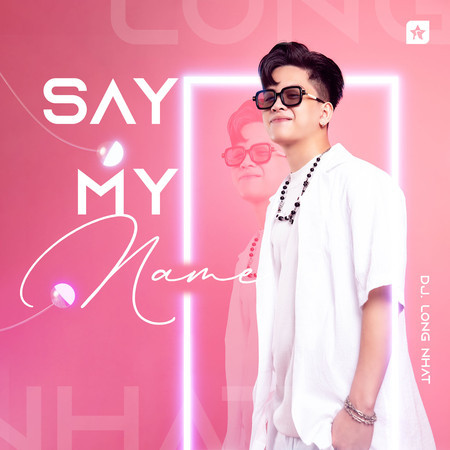 Say My Name專輯 - DJ Long Nhat - LINE MUSIC