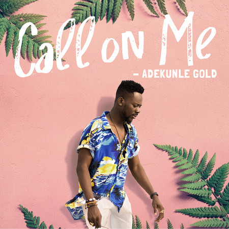 Call on Me專輯 - Adekunle Gold undefined - LINE MUSIC